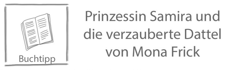 Prinzessin Samira und die verzauberte Dattel von Mona Frick ...